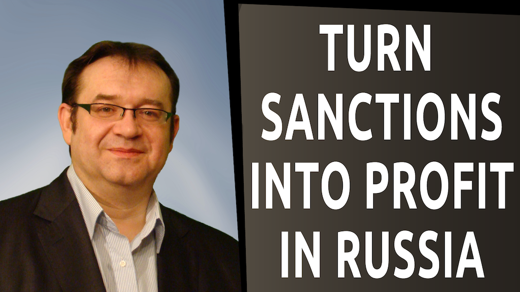 DON’T WASTE A GOOD CRISIS – SANCTIONS-GENERATED OPPORTUNITIES IN RUSSIA