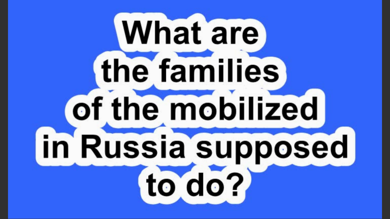 What are the families of the mobilized in Russia supposed to do?