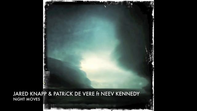 Jared Knapp & Patrick de Vere Ft. Neev Kennedy - Night Moves Lyrics (Daniel Kandi's Emotional Edit)