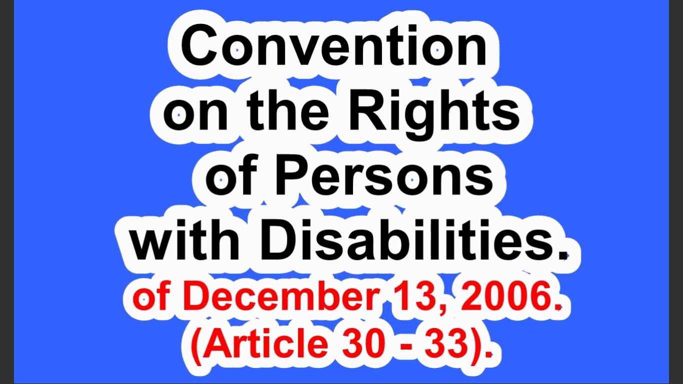 Convention on the Rights of Persons with Disabilities of December 13, 2006. (Article 30 - 33).