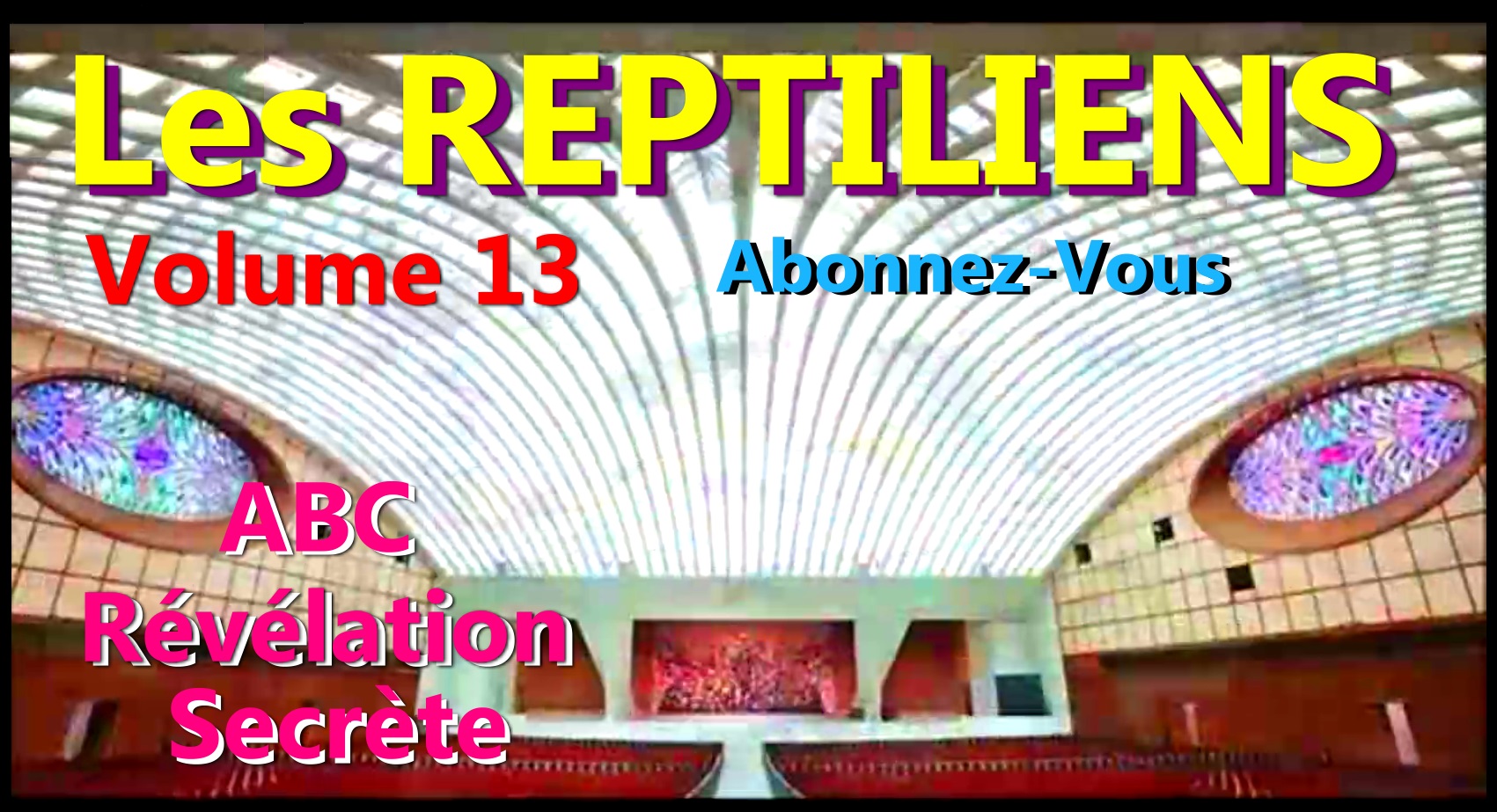VIDEO INTERDITE N°13 – Connections REPTILIENNES avec le VATICAN