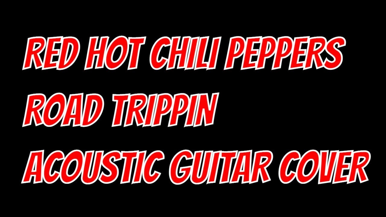 Red Hot Chili Peppers-Road Trippin(Fingerstyle Cover)
