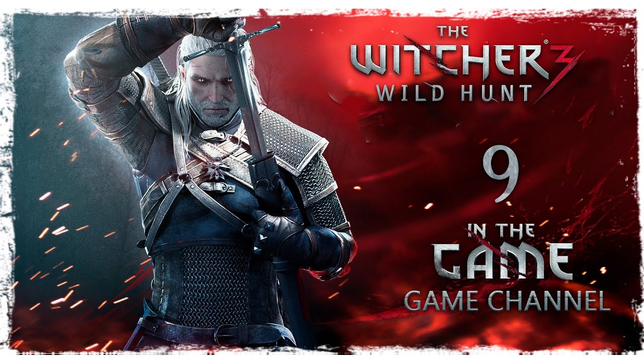 The Witcher 3: Wild Hunt / Ведьмак 3: Дикая Охота - Прохождение #9 [Йеннифэр И Дикая Охота]