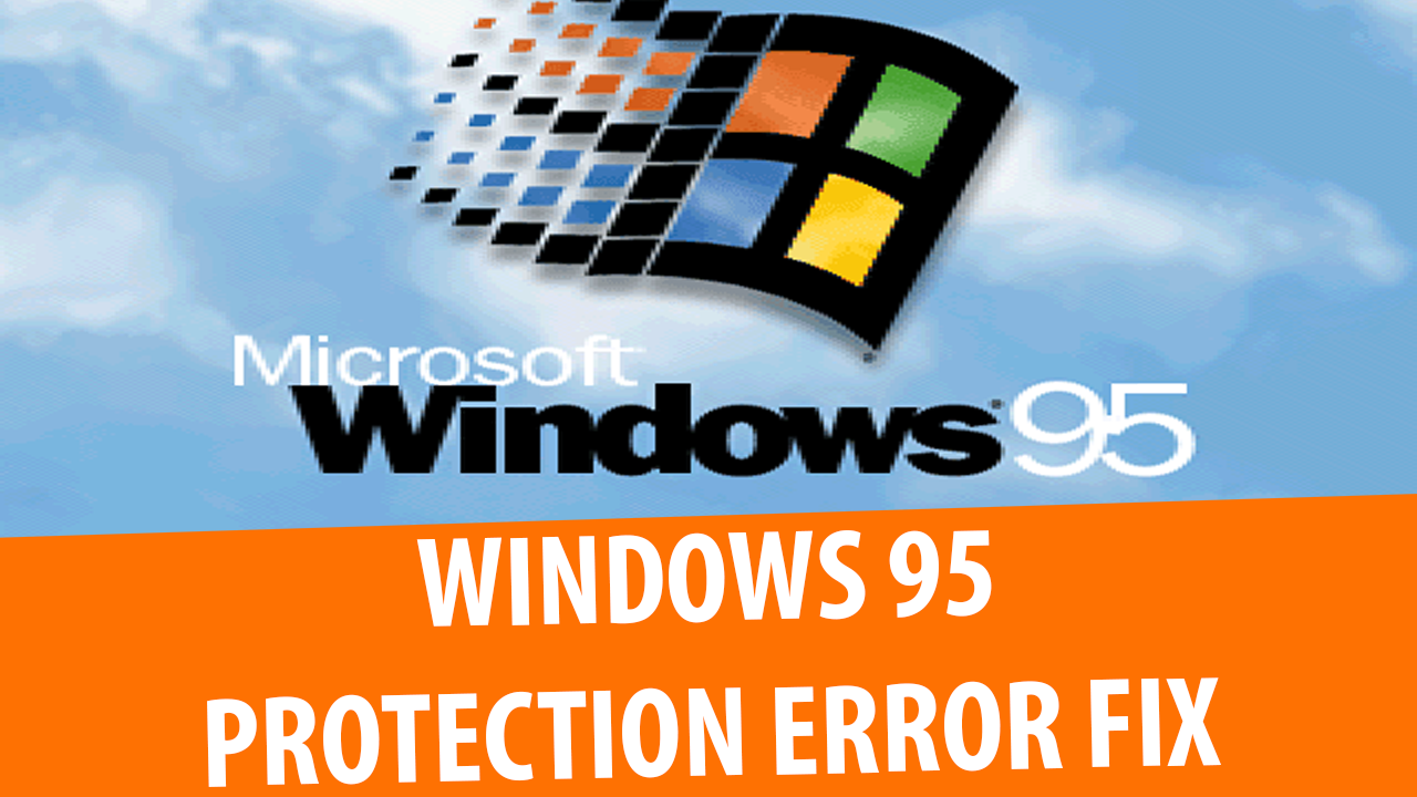 Как исправить Windows Protection Error в Windows 95