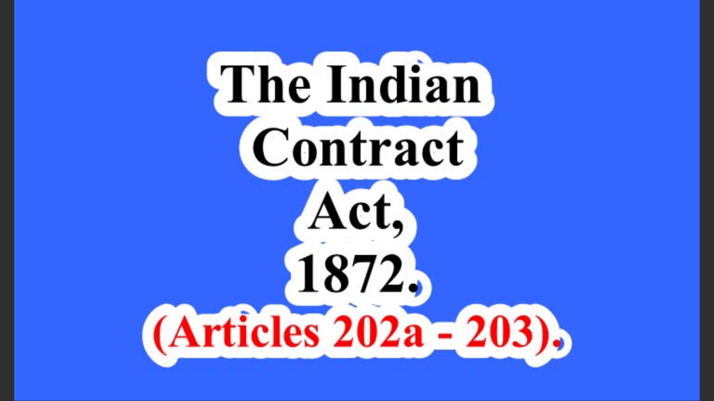 The Indian Contract Act, 1872. (Articles 202a – 203).