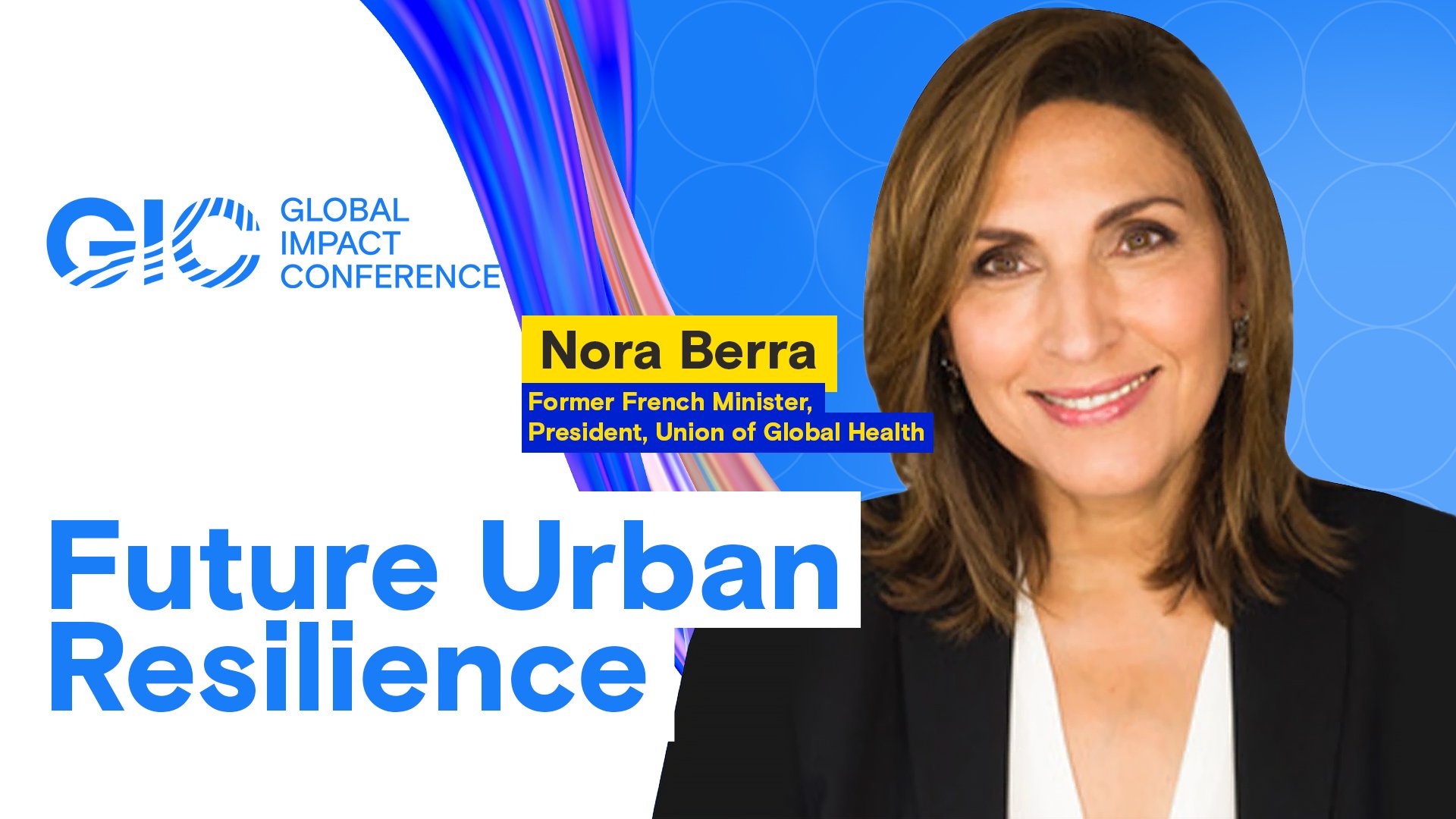 Future Urban Resilience. Nora Berra, Former French Minister, President, Union of Global Health