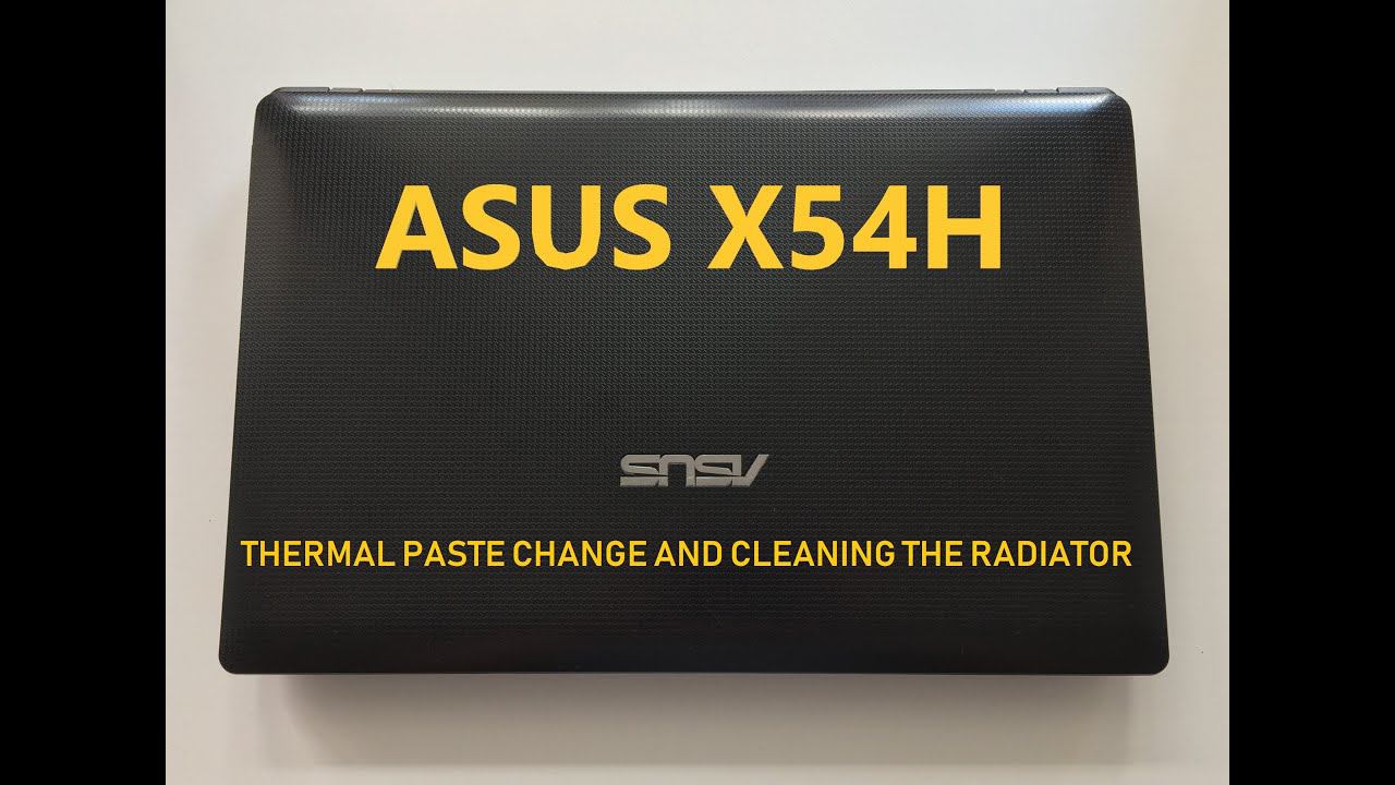 ASUS X54H THERMAL PASTE CHANGE AND RADIATOR CLEANING