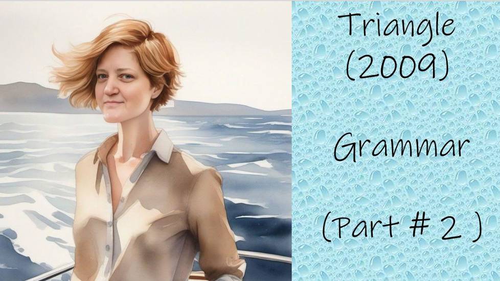 Triangle (2009) Grammar (Part # 2 )