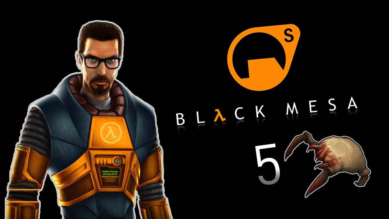 [BLACK MESA]  ПОЛНОЕ ПРОХОЖДЕНИЕ - СЕРИЯ 5