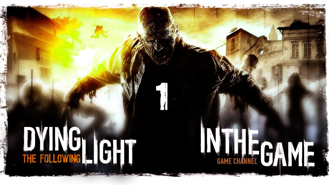 Dying Light: The Following - Прохождение Серия #1 [Начало]