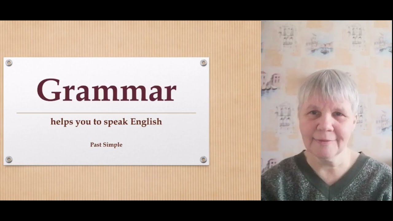 Grammar helps you to speak. Past Simple.