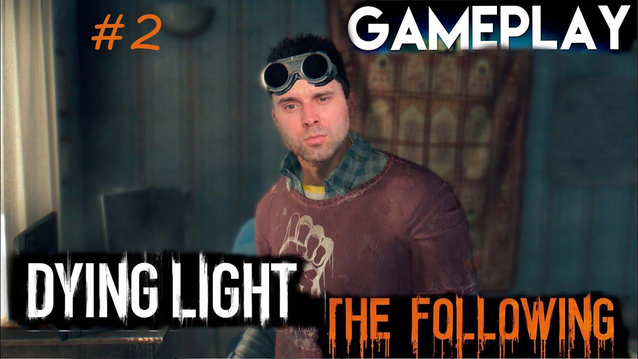 Dying Light: The Following!!Зомби,паркур и болтовня))