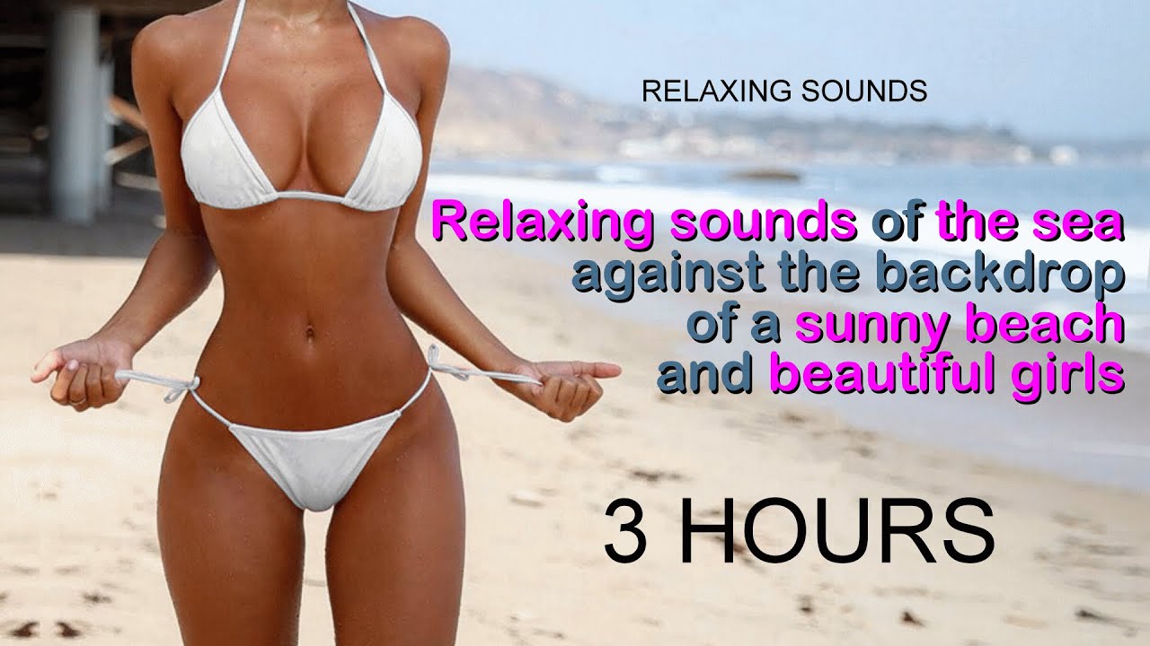 Relaxing sounds - Звуки моря на фоне солнечного пляжа и красивых девушек