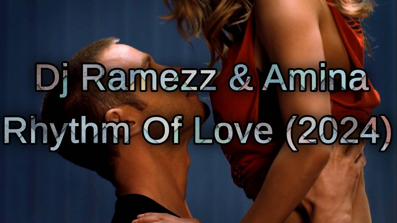 Dj Ramezz & Amina - Rhythm Of Love (2024)