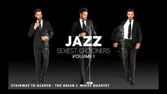 Stairway to Heaven - The Brian J. White Group (from Jazz Sexiest Crooners)
