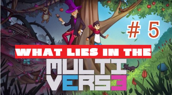 What Lies in the Multiverse.     Прохождение - 5.