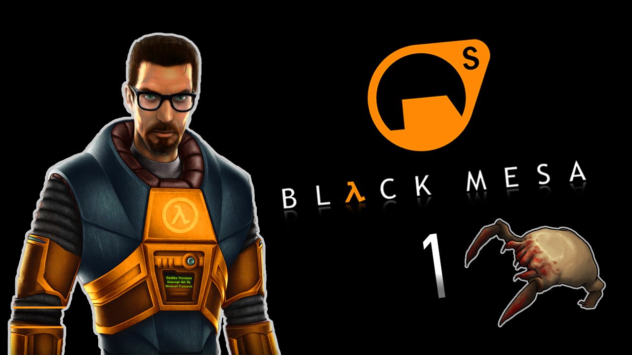 [BLACK MESA]  ПОЛНОЕ ПРОХОЖДЕНИЕ - СЕРИЯ 1