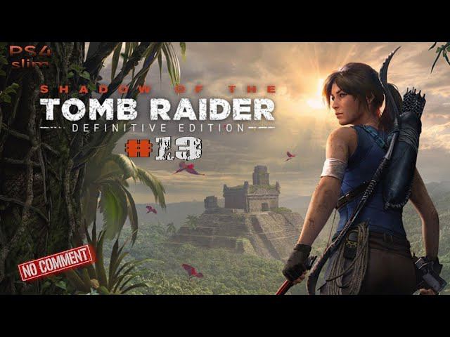 Shadow of the Tomb Raider.#13 Прохождение.(Сюжет):Rus.[PS4 slim]