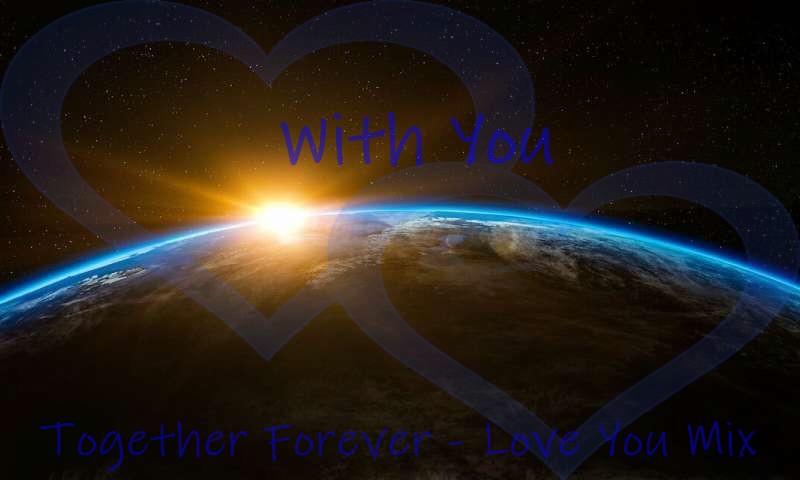 With You - Together Forever - Love You Mix