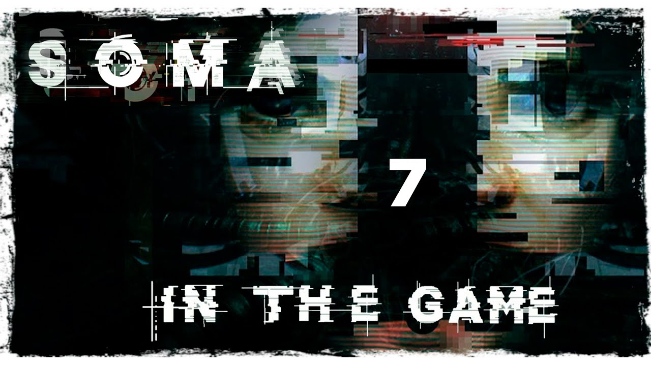 SOMA - Прохождение #7 [Призрак]