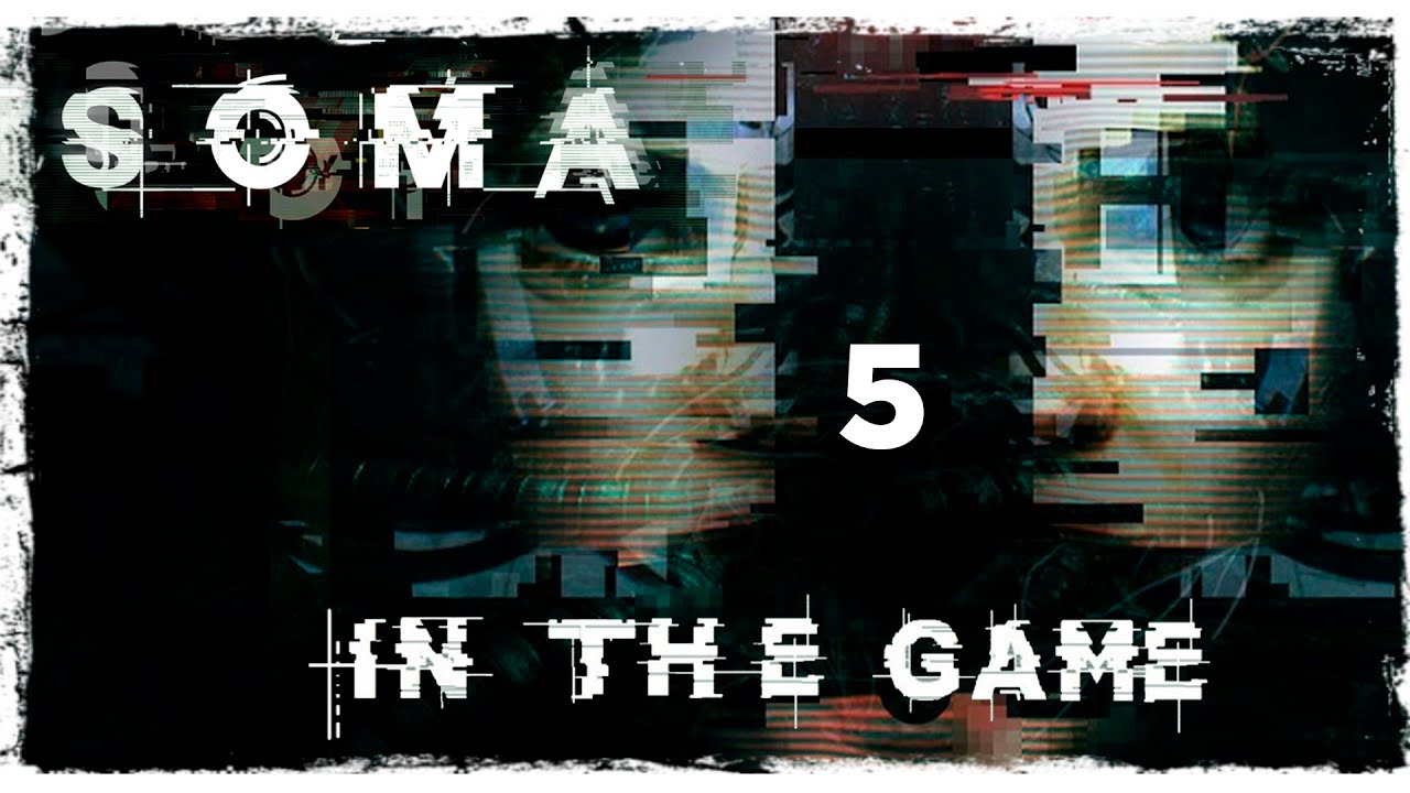 SOMA - Прохождение #5 [Лямбда]