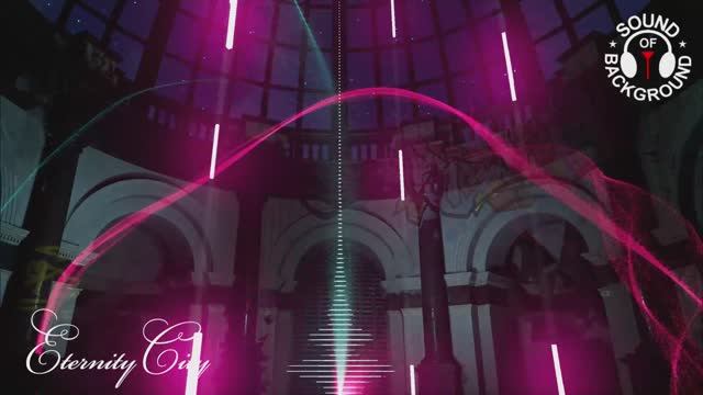 EternityCity (красивый музыкальный саундтрек для видео без слов)