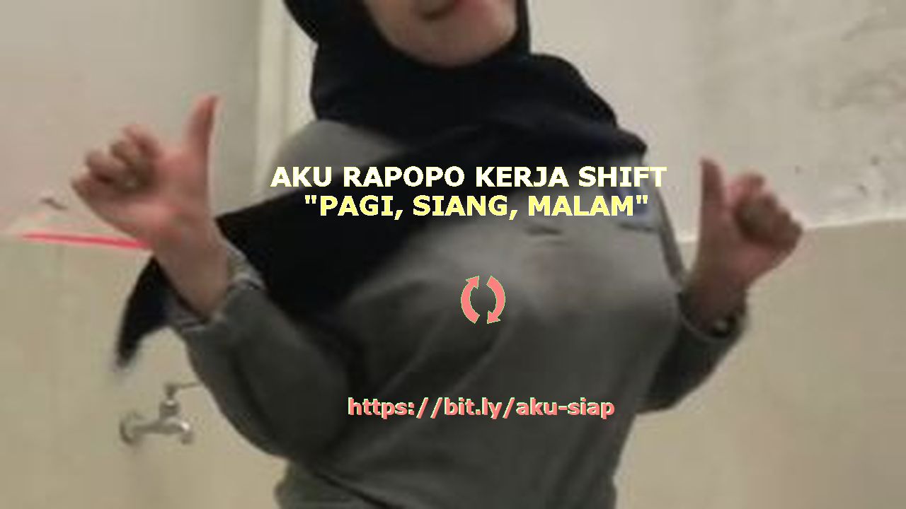 Cewek Berjilbab Aku Rapopo Kerja Shift Masuk Kerja Pagi Siang dan Malam
