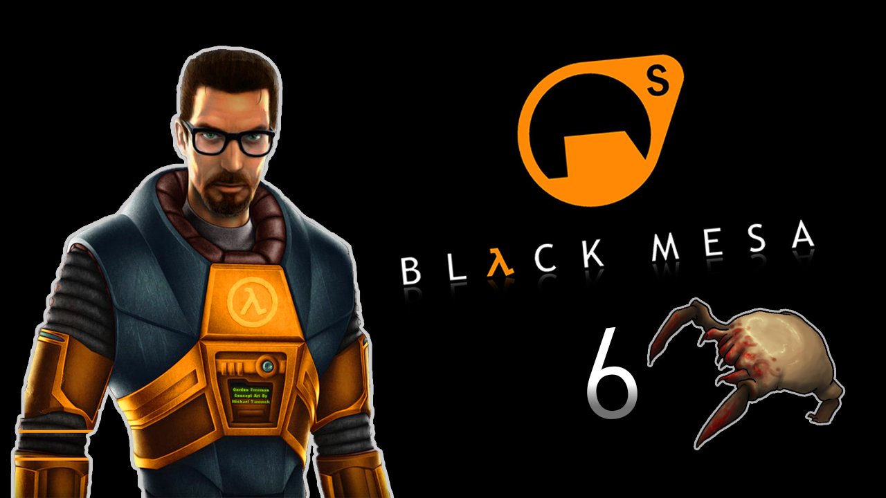 [BLACK MESA]  ПОЛНОЕ ПРОХОЖДЕНИЕ - СЕРИЯ 6