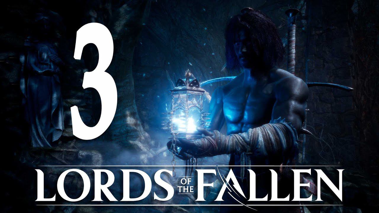Lords of the Fallen (2023) - Часть 3 (Шуруем дальше после небольшой задержки и прокачки)