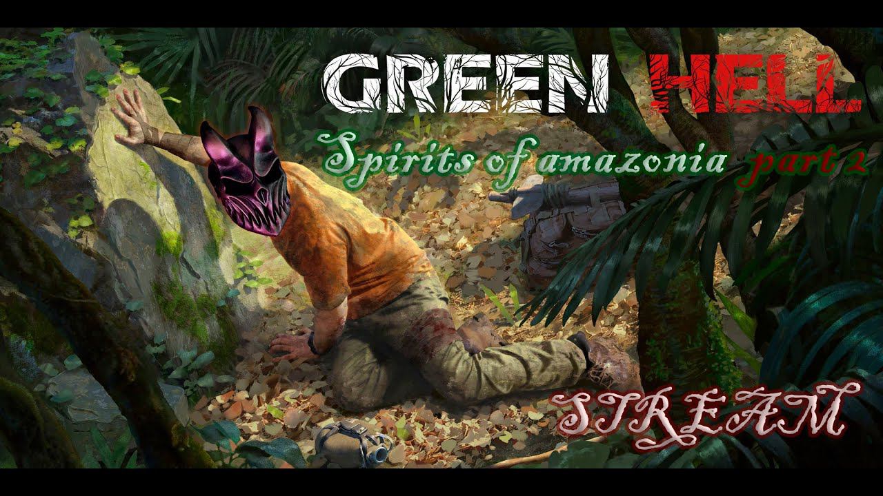 Green Hell | Spirits of Amazonia | Прохождение | 2
