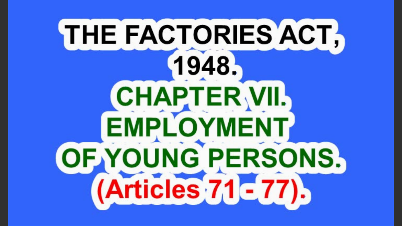 India. THE FACTORIES ACT, 1948. CHAPTER VII. EMPLOYMENT OF YOUNG PERSONS. (Articles 71 - 77).