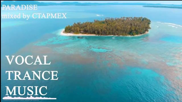 Vocal_Trance_Uplifting_Trance - Paradise mixed by CTAPMEX.mp4