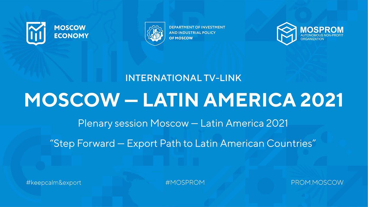 MOSCÚ – AMÉRICA LATINA 2021. Esferas y oportunidades de cooperación industrial y de inversión
