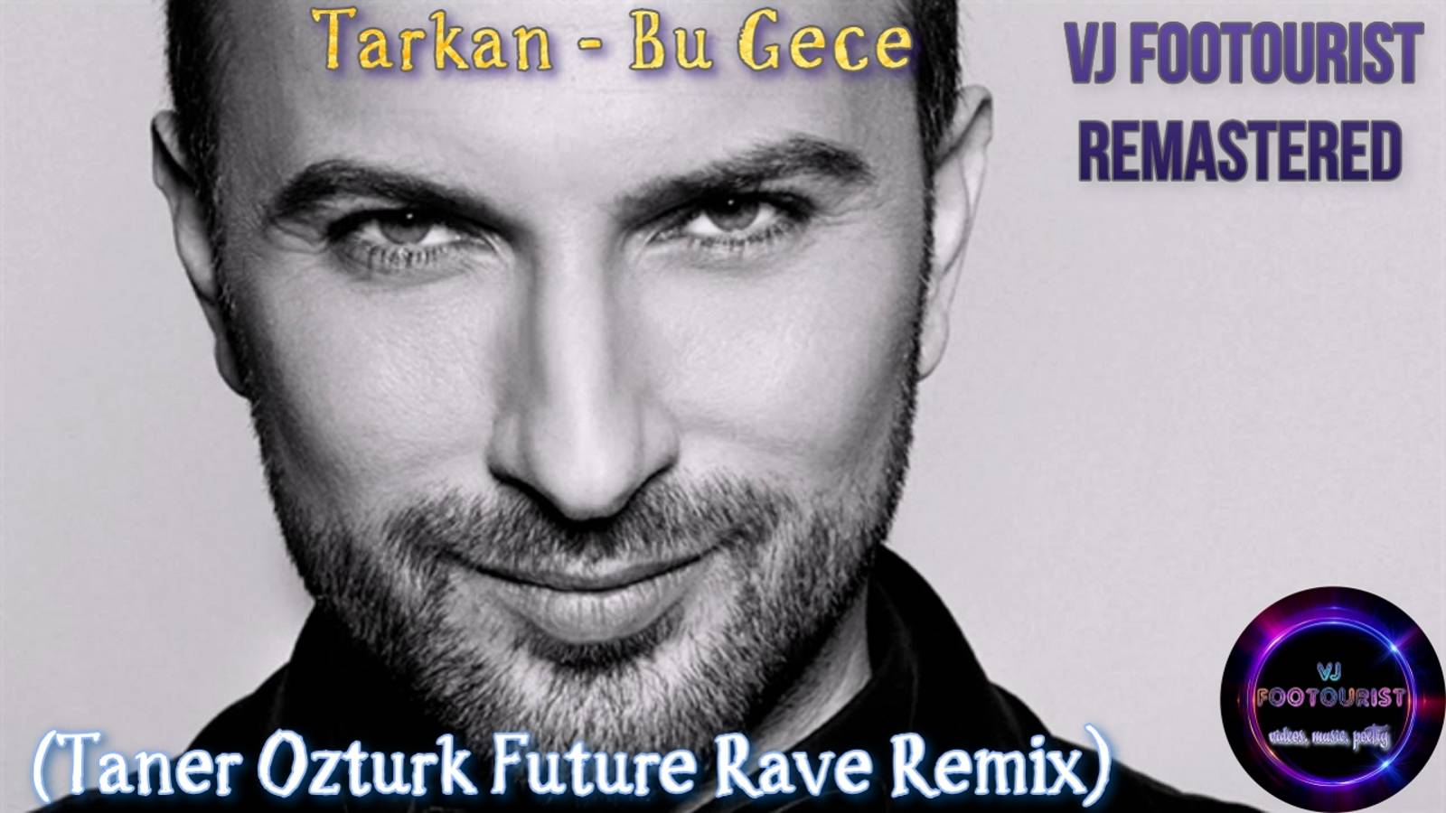 Tarkan - Bu Gece (Taner Ozturk Future Rave Remix) [VJ FOOTOURIST Remastered]