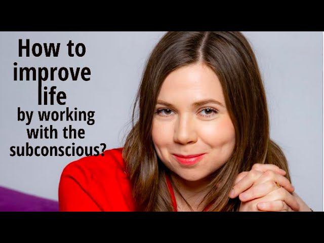 How to change your life by working with the subconscious? | Change your mindset