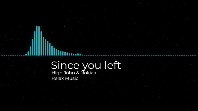 Since you left (High John & Nokiaa).mp4