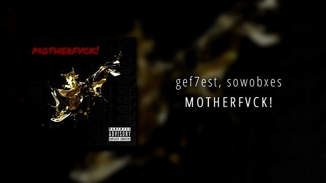 gef7est, sowobxes - MOTHERFVCK! (Official audio clip)