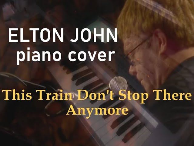 This Train Don't Stop There Anymore [Sir Elton John piano cover]