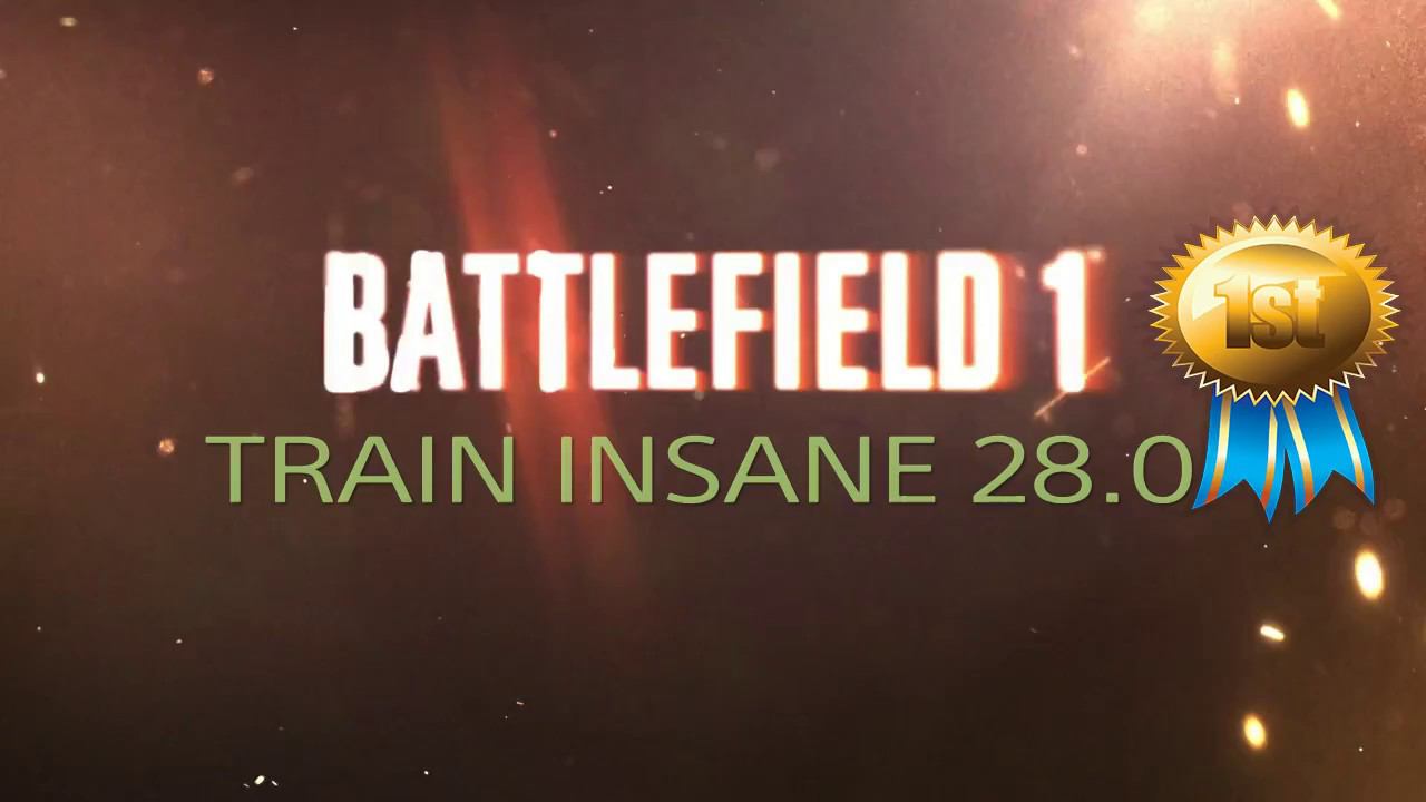Battlefield 1 - Train Insane 28.0 (Fragmovie)