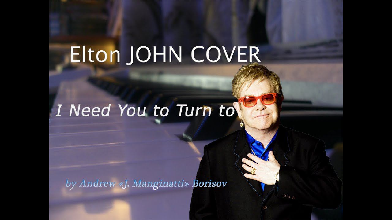 I Need You to Turn To [Elton John cover]