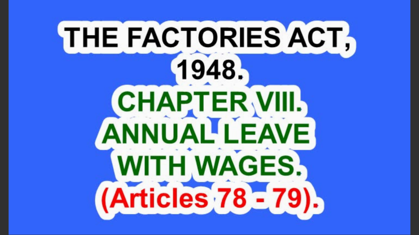 India. THE FACTORIES ACT, 1948. CHAPTER VIII. ANNUAL LEAVE WITH WAGES. (Articles 78 - 79).