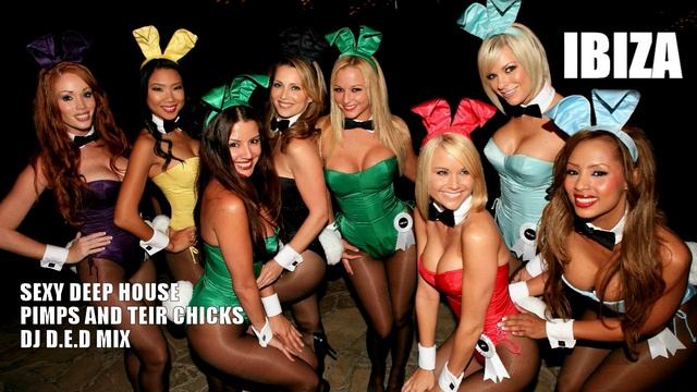 IBIZA SEXY DEEP HOUSE CHICKS DJ D.E.D MIX
