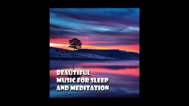 Beautiful Music for Sleep and Meditation 10