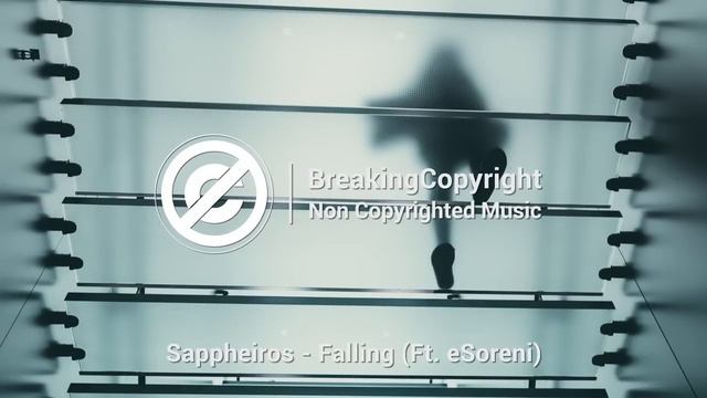 Музыка без авторских прав —  Sappheiros - Falling (Feat. eSoreni) [Chill]