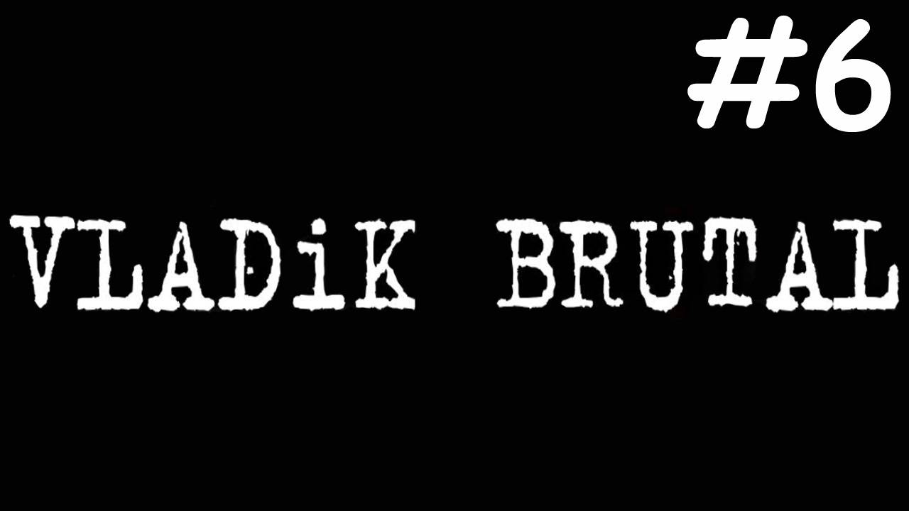 ВЛАДиК ГРУБИЯН | VLADiK BRUTAL | часть 6