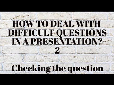 КАК ОТВЕЧАТЬ НА СЛОЖНЫЕ ВОПРОСЫ В ПРЕЗЕНТАЦИИ? CHECKING THE QUESTION