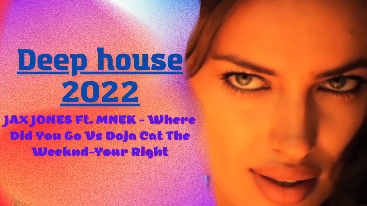 Music Mix:JAX JONES Ft. MNEK - Where Did You Go Vs Doja Cat The Weeknd-Your Right