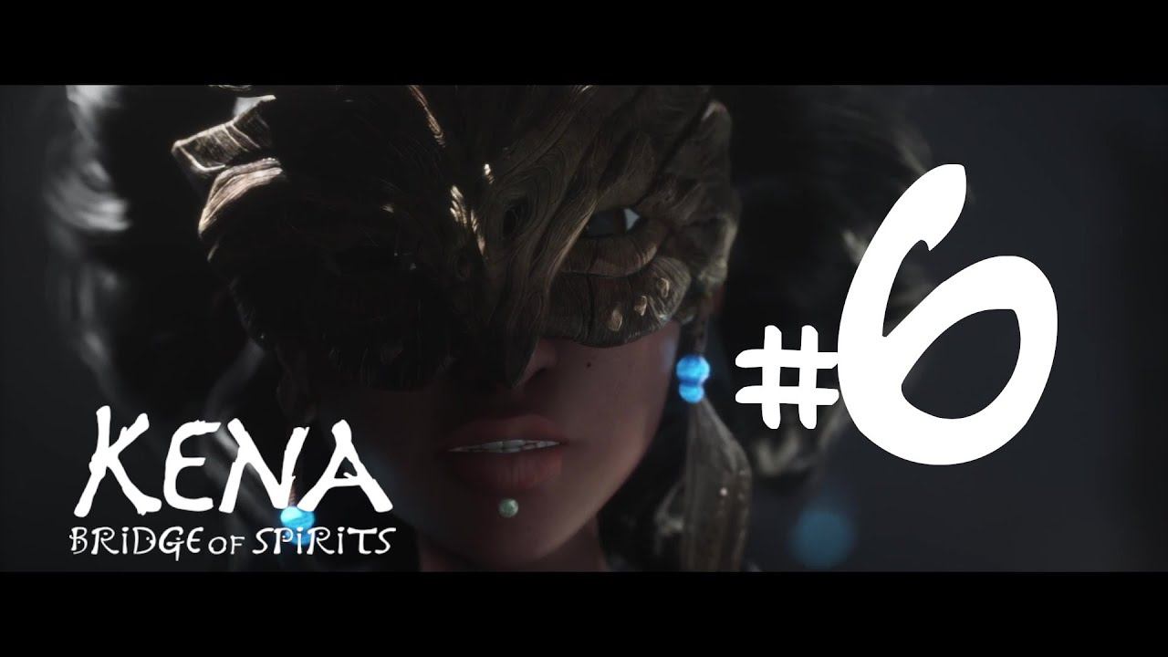 Kena : Bridge of Spirits [ НОВАЯ ДУША !!!))) ] #6