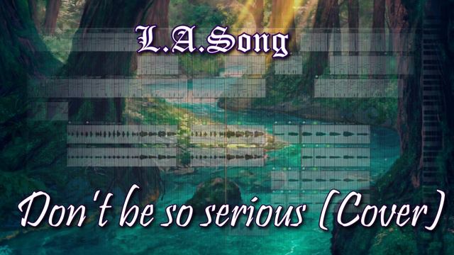 [L.A.Song] Don't be so serious (Cover)