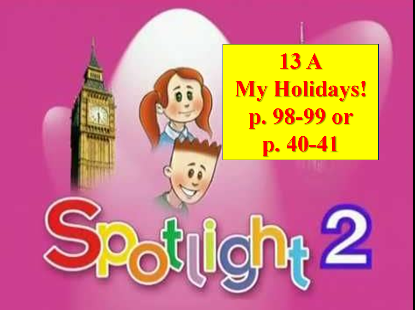 English Spotlight 2 p 98-99 p 40-41 My Holidays!